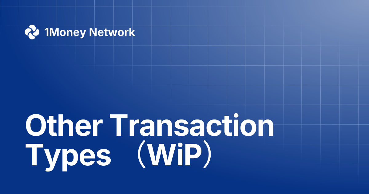 Other Transaction Types （WiP） | 1Money Network